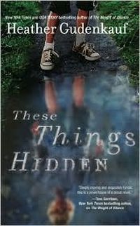 THESE THINGS HIDDEN by Heather Gudenkauf