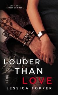 LOUDER THAN LOVE by Jessica Topper
