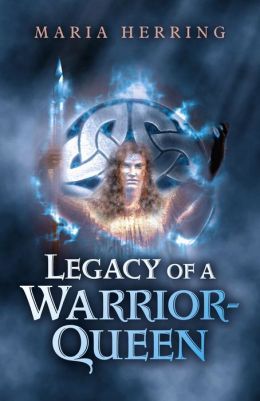 LEGACY OF A WARRIOR QUEEN by Maria Herring